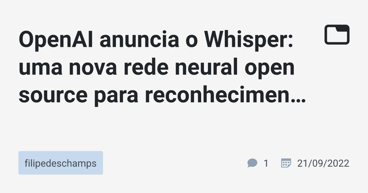 OpenAI anuncia o Whisper: uma nova rede neural open source para ... OpenAI anuncia o Whisper: uma nova rede neural open source para ...