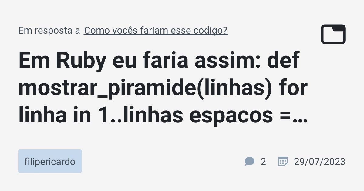 Em Ruby eu faria assim: def mostrar_piramide(linhas) for linha in 1..linhas espa · filipericardo ...