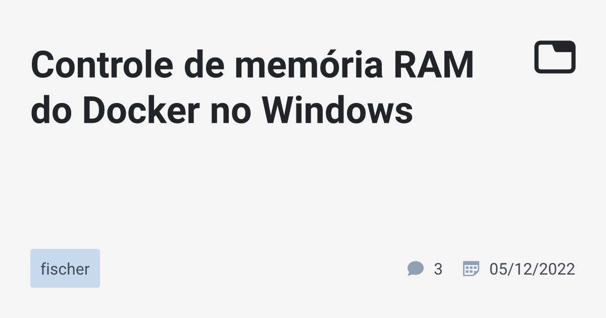 Controle de memória RAM do Docker no Windows · fischer · TabNews