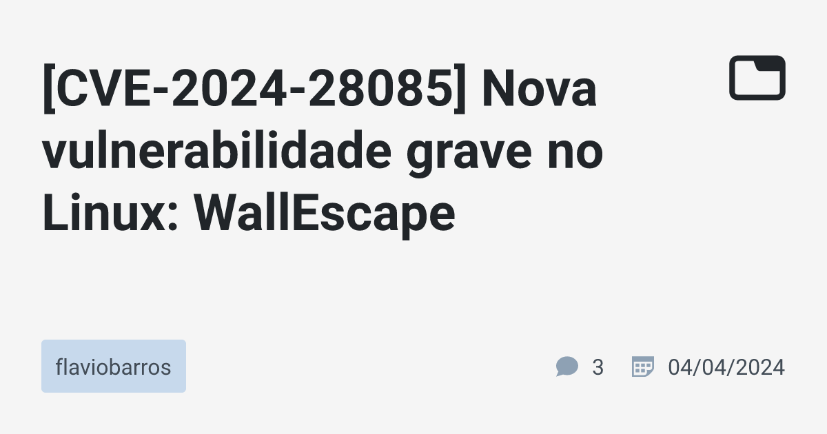 [CVE-2024-28085] Nova vulnerabilidade grave no Linux: WallEscape · flaviobarros · TabNews