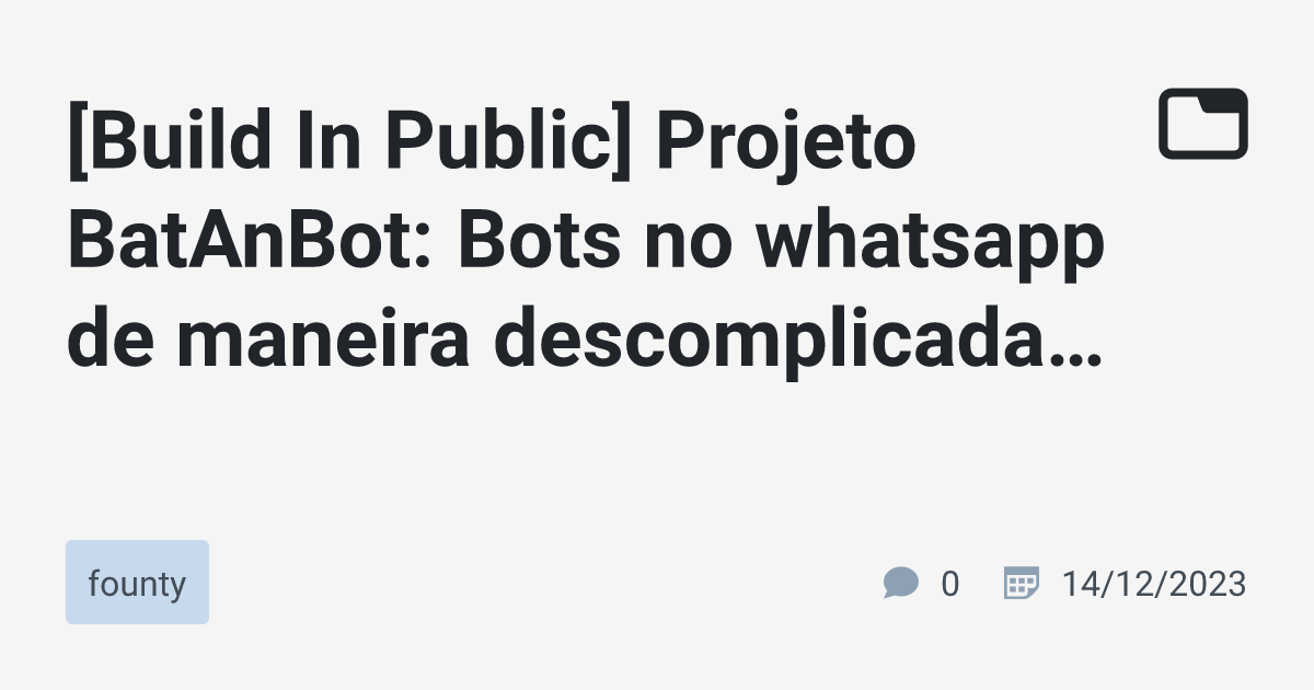 [Build In Public] Projeto BatAnBot: Bots no whatsapp de maneira ...