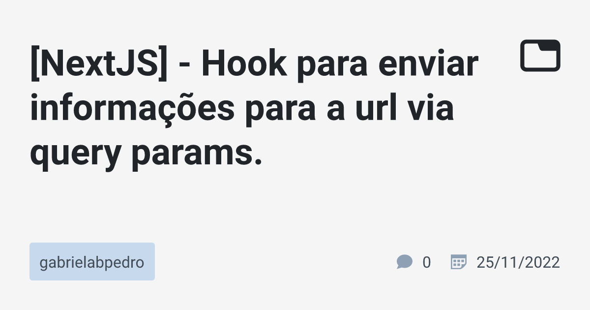 Nextjs Hook Para Enviar Informações Para A Url Via Query Params · Gabrielabpedro · Tabnews