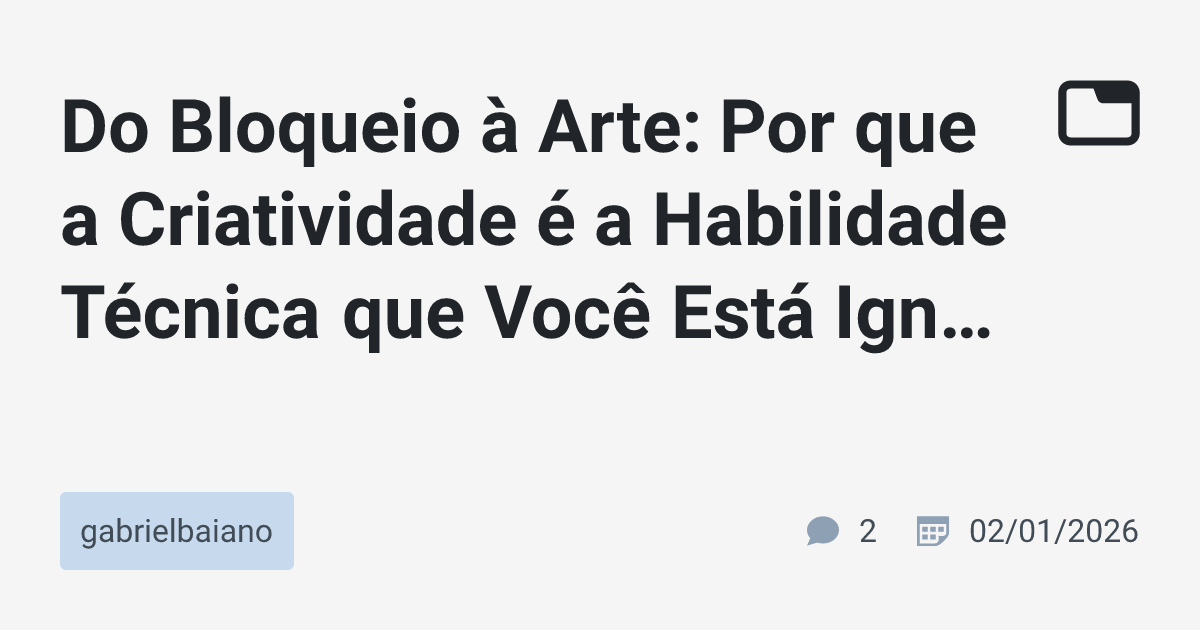 Do Bloqueio à Arte: Por que a Criatividade é a Habilidade Técnica que ...