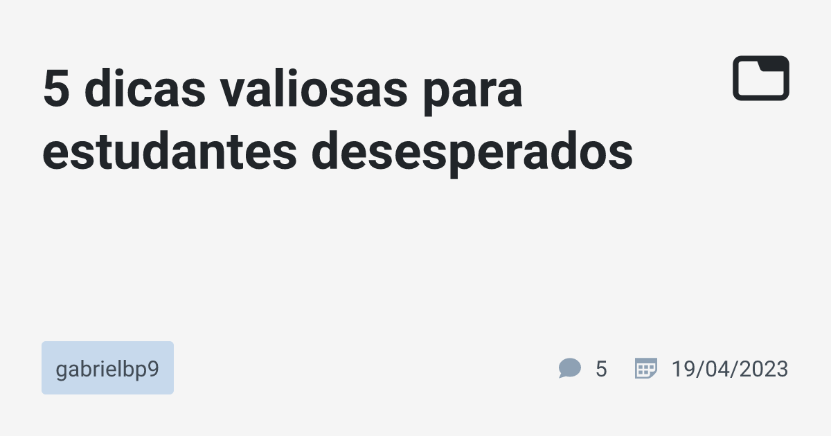 5 dicas valiosas para estudantes desesperados · gabrielbp9 · TabNews