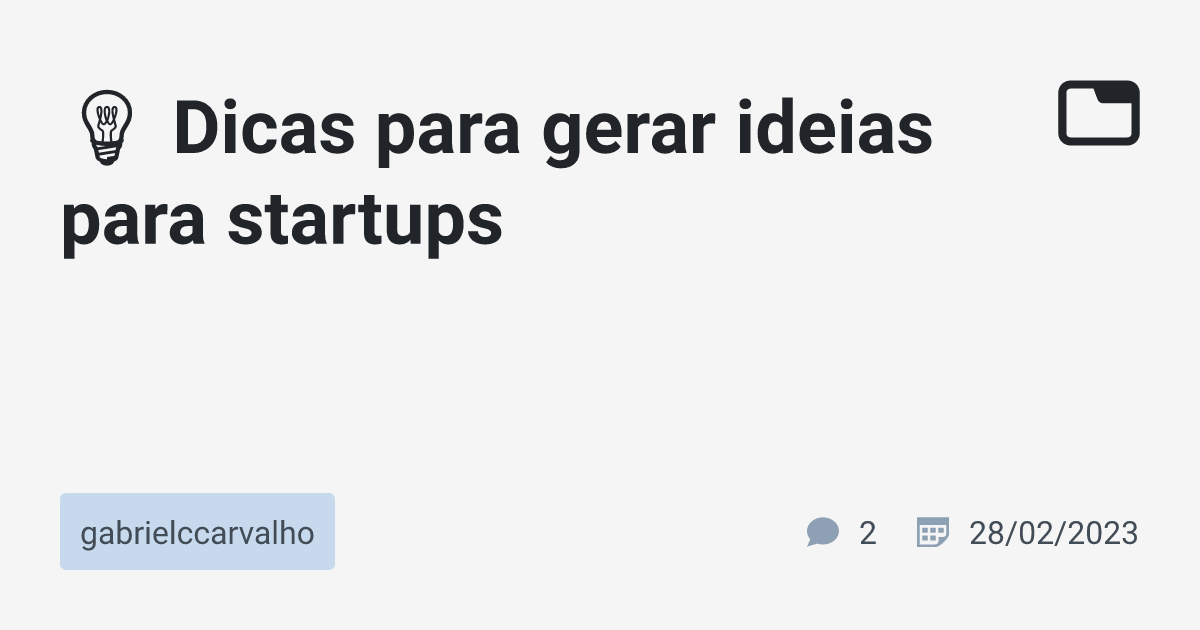 💡 Dicas para gerar ideias para startups · gabrielccarvalho · TabNews