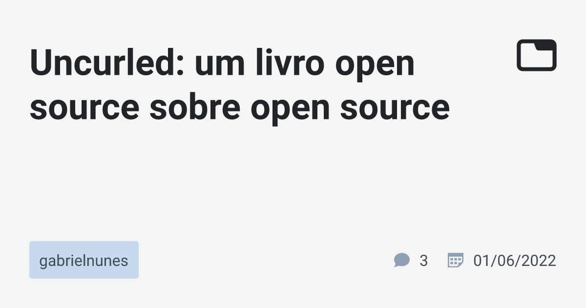 Uncurled: um livro open source sobre open source · gabrielnunes · TabNews