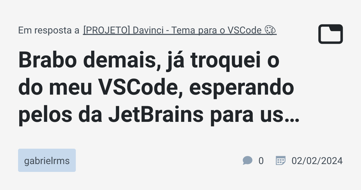Brabo demais, já troquei o do meu VSCode, esperando pelos da JetBrains para u... · gabrielrms ...