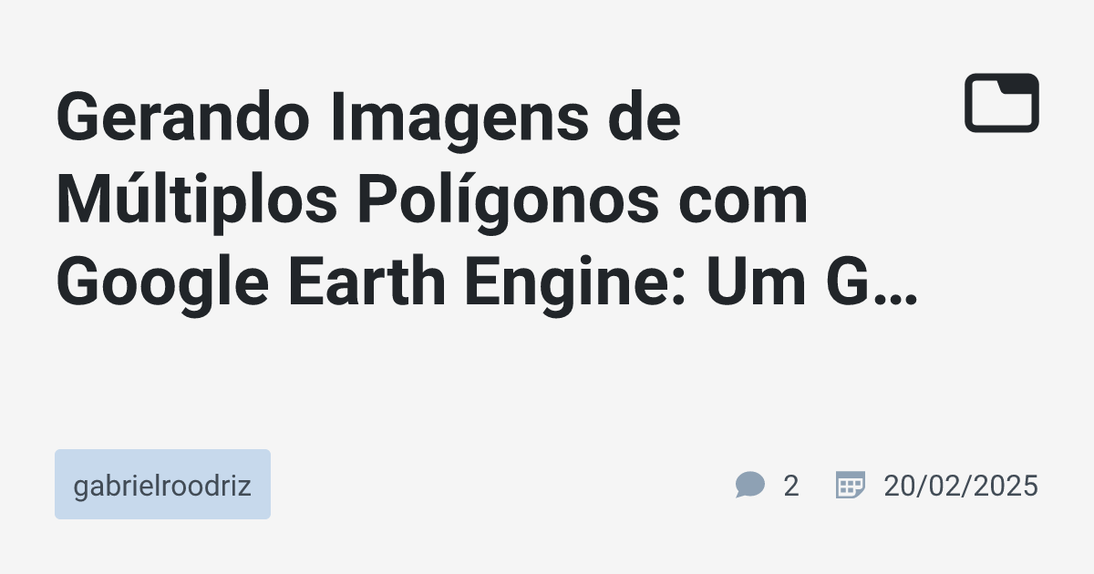 Gerando Imagens de Múltiplos Polígonos com Google Earth Engine: Um Guia ...