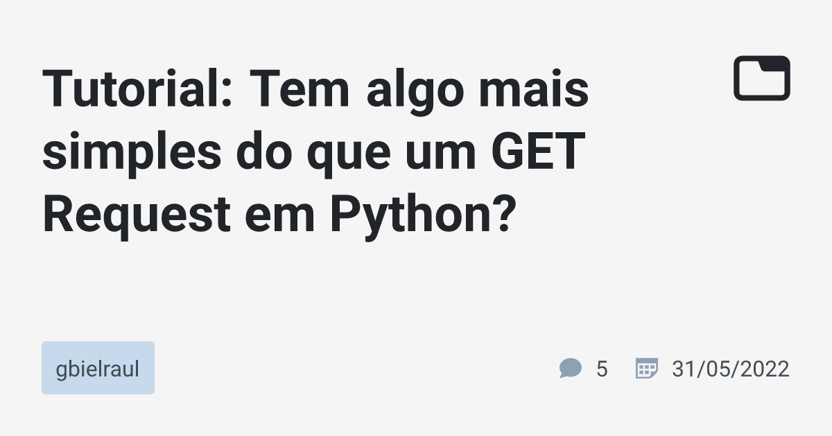 Tutorial: Tem algo mais simples do que um GET Request em Python ...