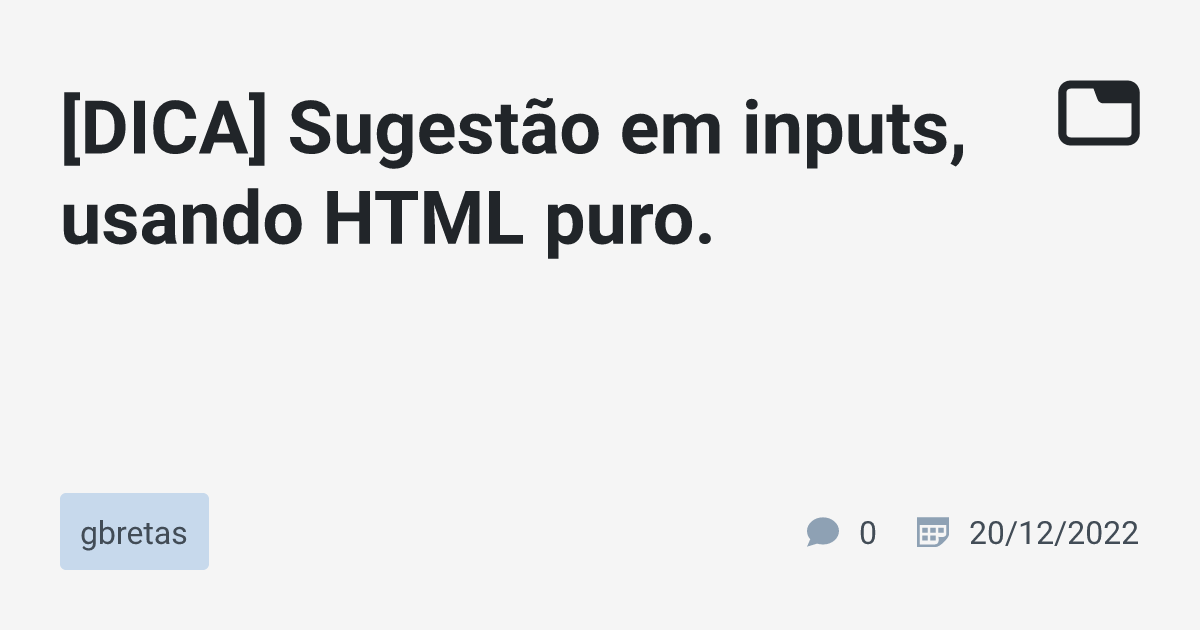[DICA] Sugestão em inputs, usando HTML puro. · gbretas · TabNews