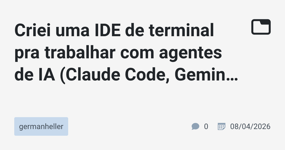 Criei uma IDE de terminal pra trabalhar com agentes de IA (Claude Code ...