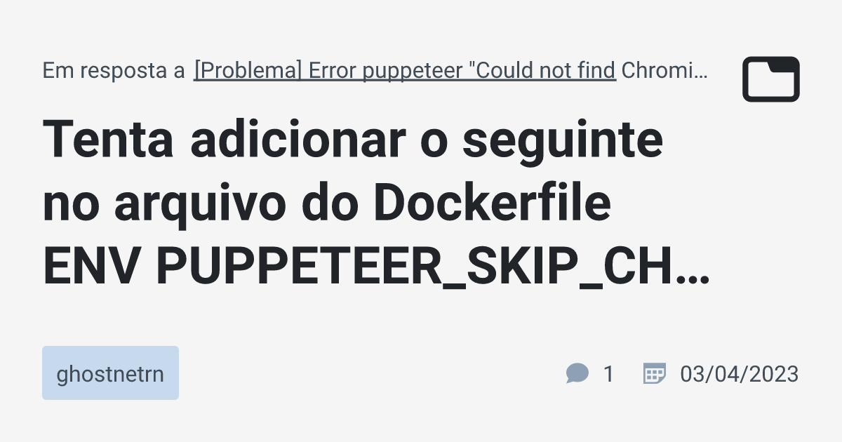 Tenta adicionar o seguinte no arquivo do Dockerfile ENV PUPPETEER_SKIP_CHROMI... · ghostnetrn ...