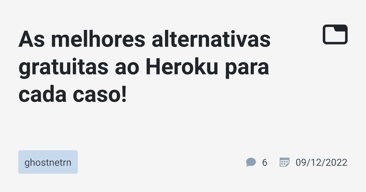 As melhores alternativas gratuitas ao Heroku para cada caso! · ghostnetrn · TabNews