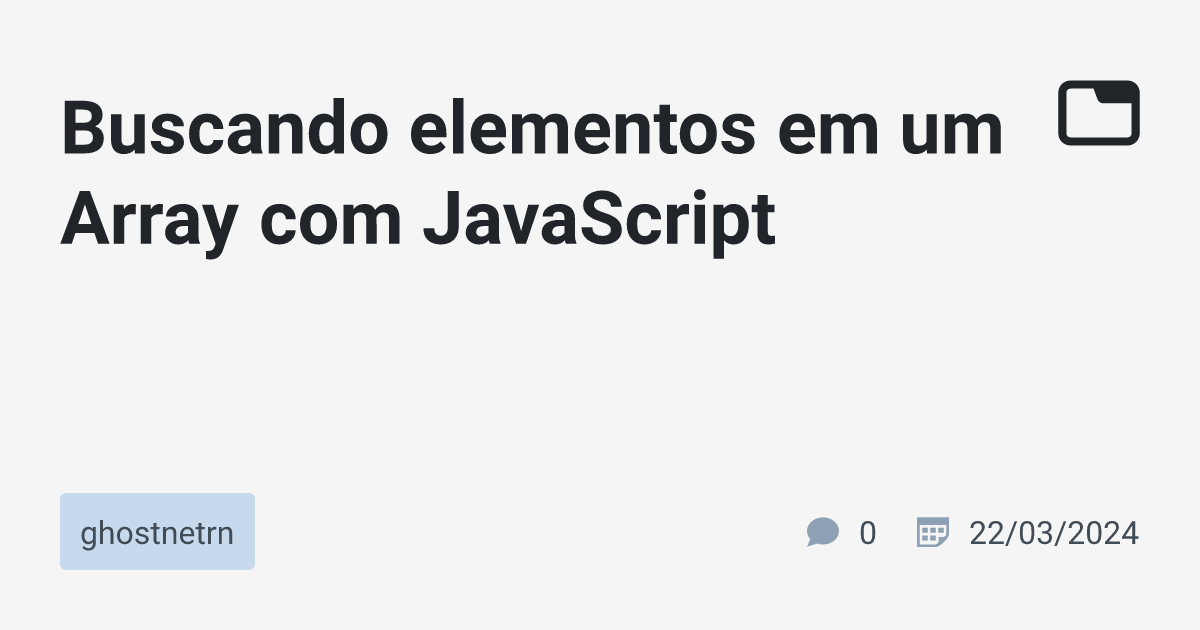 Buscando Elementos Em Um Array Com Javascript · Ghostnetrn · Tabnews