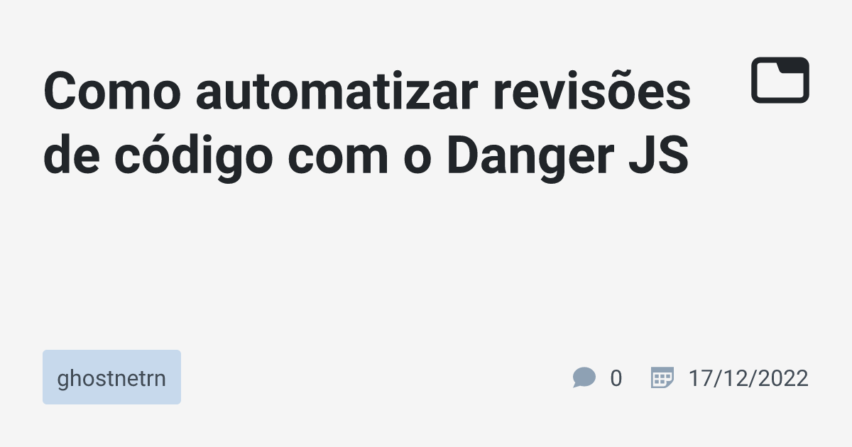 Como automatizar revisões de código com o Danger JS · ghostnetrn · TabNews