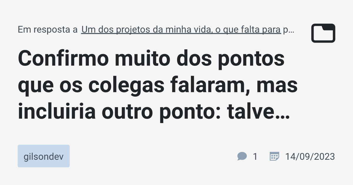 Confirmo muito dos pontos que os colegas falaram, mas incluiria outro ponto: tal · gilsondev ...