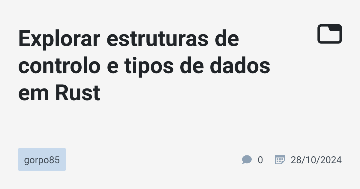 Explorar estruturas de controlo e tipos de dados em Rust · gorpo85 ...