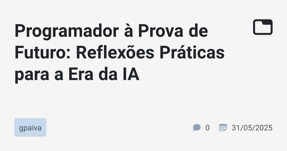Programador à Prova de Futuro: Reflexões Práticas para a Era da IA · gpaiva · TabNews