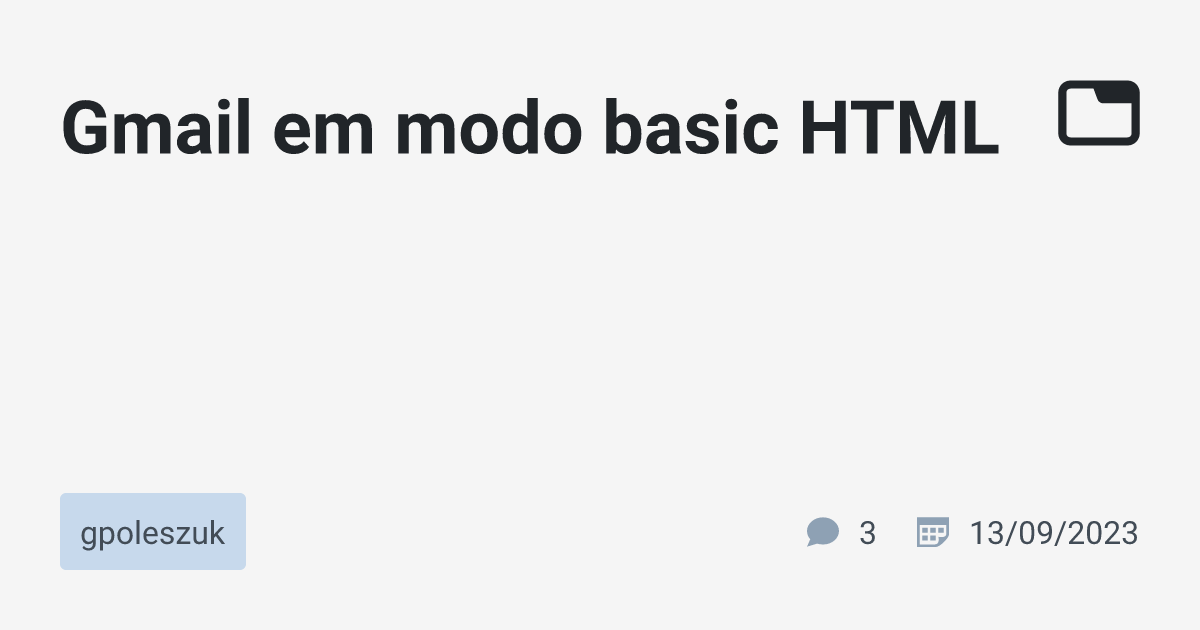 Gmail em modo basic HTML · gpoleszuk · TabNews