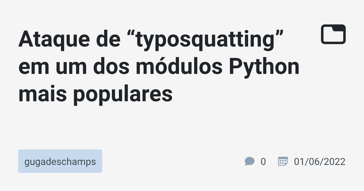 Ataque de “typosquatting” em um dos módulos Python mais populares · gugadeschamps · TabNews