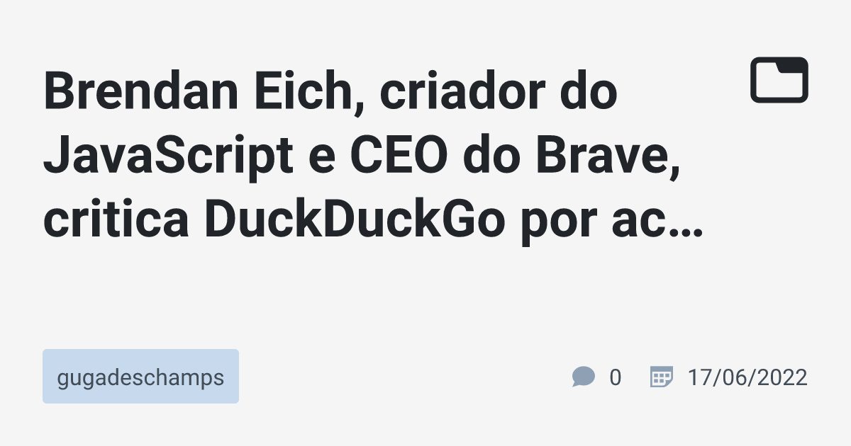 Brendan Eich, criador do JavaScript e CEO do Brave, critica DuckDuckGo ...