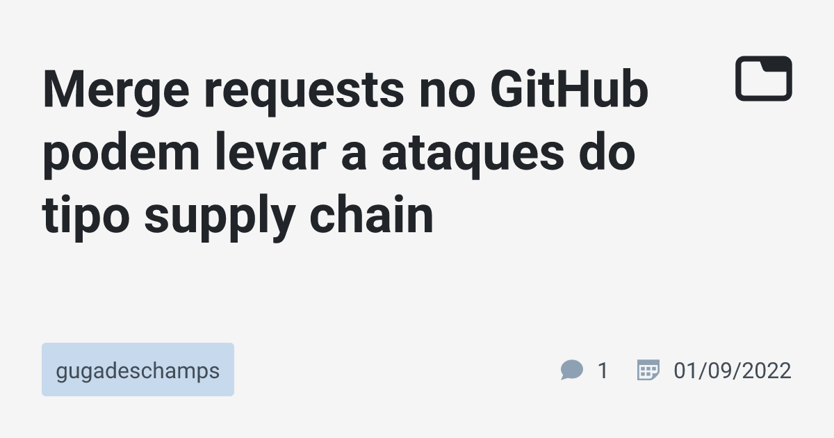 Merge requests no GitHub podem levar a ataques do tipo supply chain · gugadeschamps · TabNews