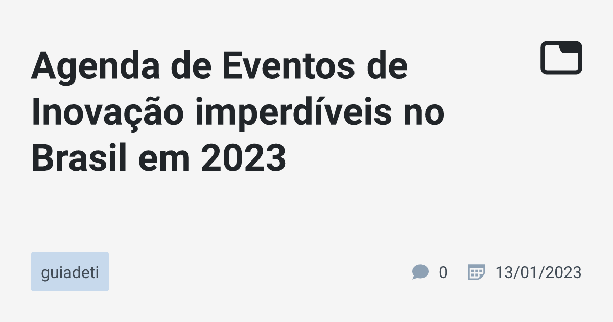 Agenda De Eventos De Inovação Imperdíveis No Brasil Em 2023 · Guiadeti · Tabnews
