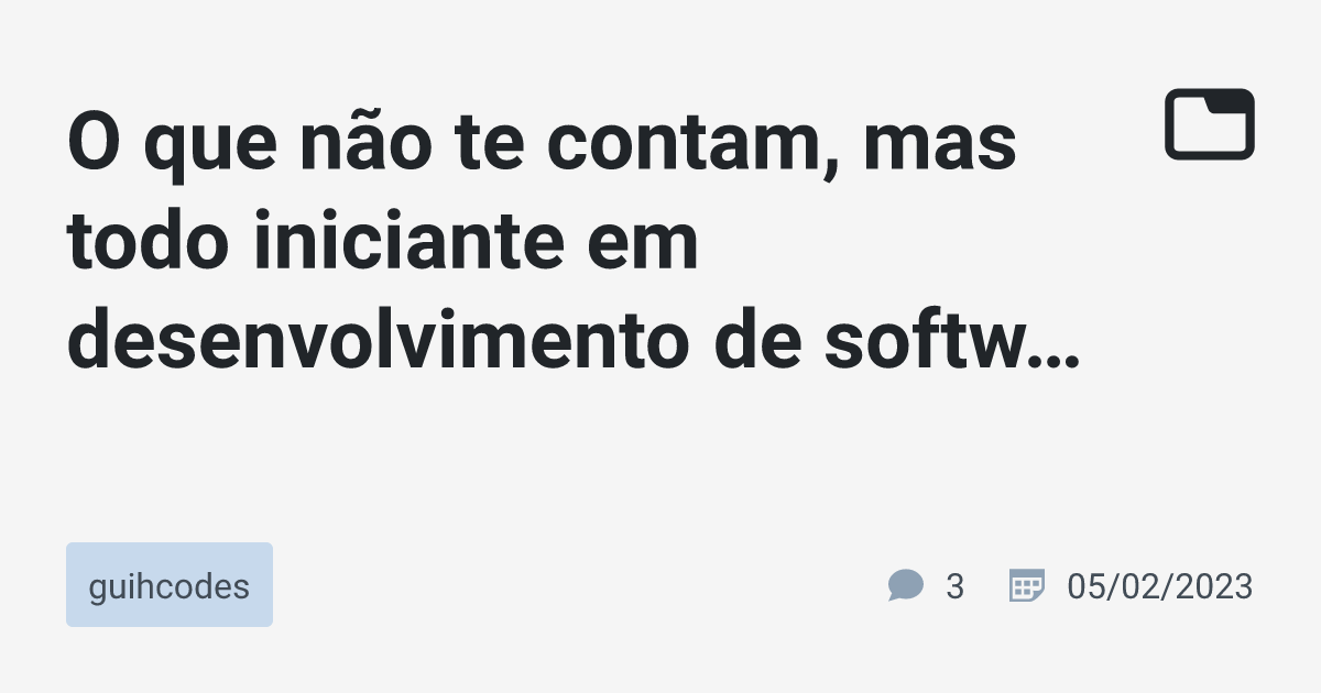 O que não te contam, mas todo iniciante em desenvolvimento de software ...
