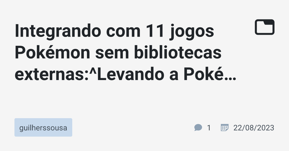 Integrando com 11 jogos Pokémon sem bibliotecas externas:^Levando a ...