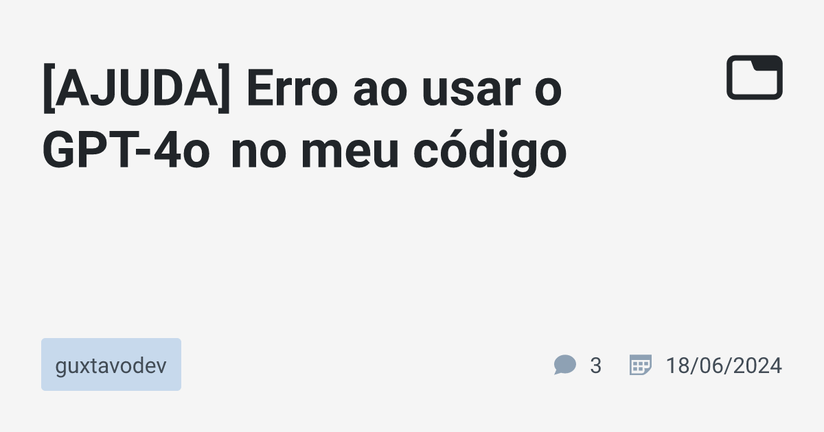 [AJUDA] Erro ao usar o GPT-4o no meu código · guxtavodev · TabNews