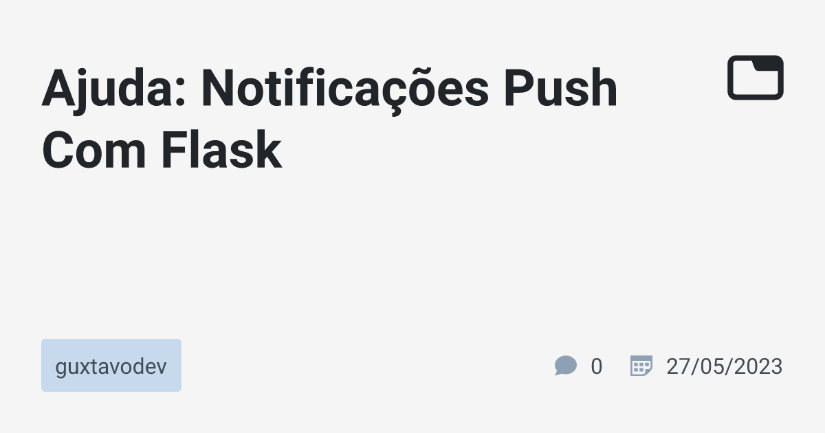 Ajuda: Notificações Push Com Flask · guxtavodev · TabNews