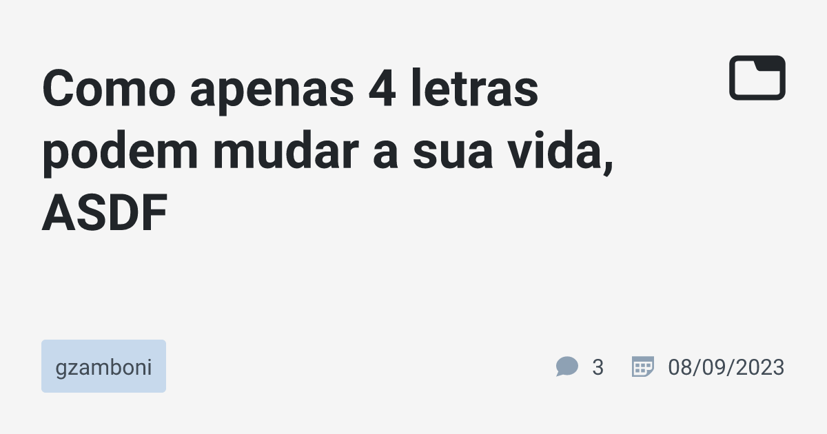 Como apenas 4 letras podem mudar a sua vida, ASDF · gzamboni · TabNews