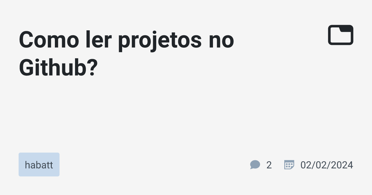 Como ler projetos no Github? · habatt · TabNews