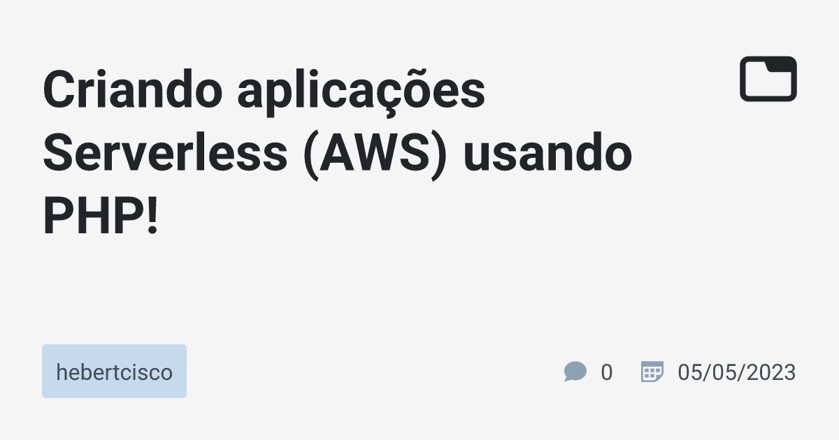 Criando aplicações Serverless (AWS) usando PHP! · hebertcisco · TabNews