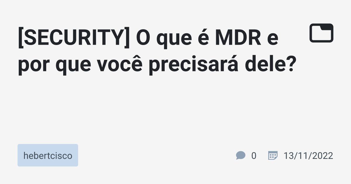 [SECURITY] O que é MDR e por que você precisará dele? · hebertcisco ...