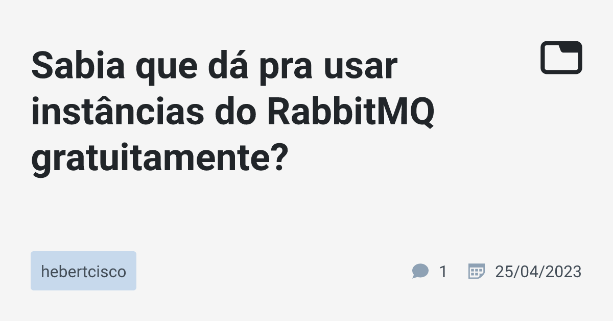 Sabia que dá pra usar instâncias do RabbitMQ gratuitamente? · hebertcisco · TabNews