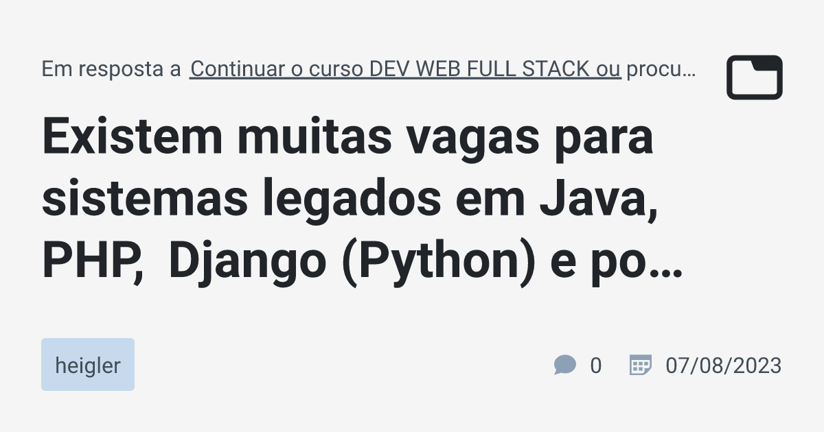 Existem muitas vagas para sistemas legados em Java, PHP, Django (Python ...