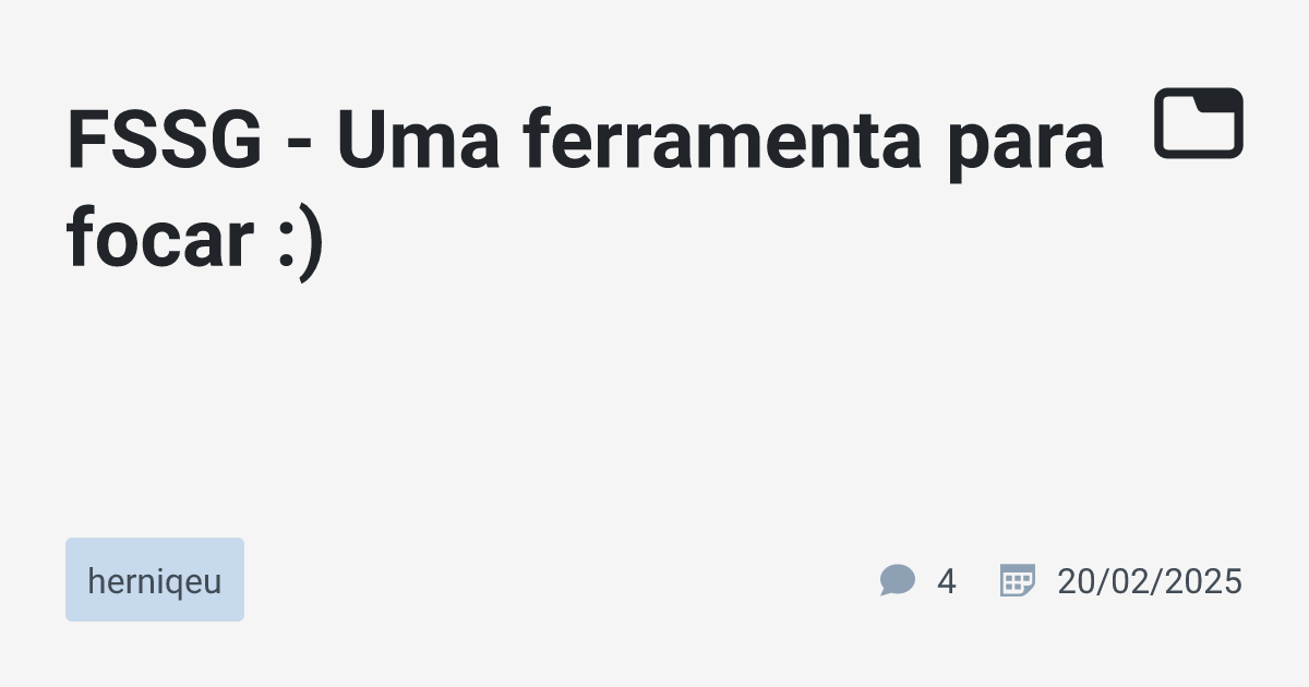 FSSG - Uma ferramenta para focar :) · herniqeu · TabNews