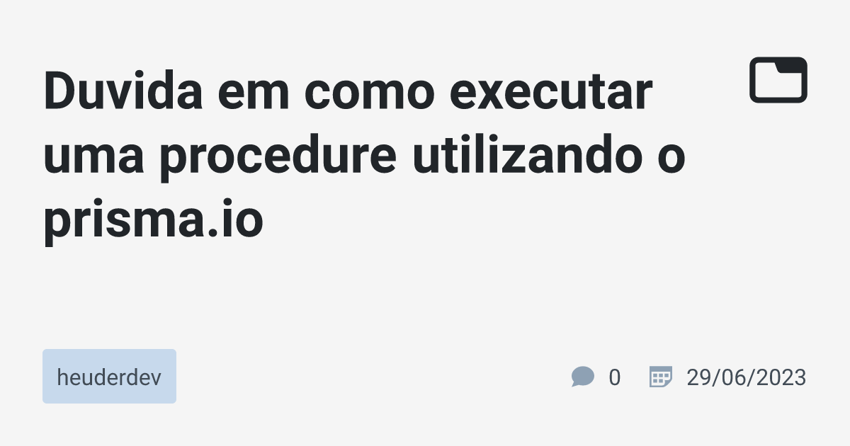 Duvida em como executar uma procedure utilizando o prisma.io ...