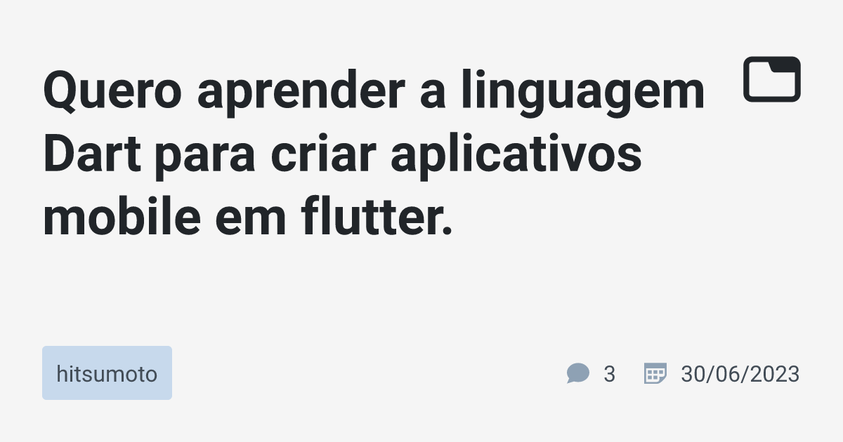 Quero aprender a linguagem Dart para criar aplicativos mobile em ...