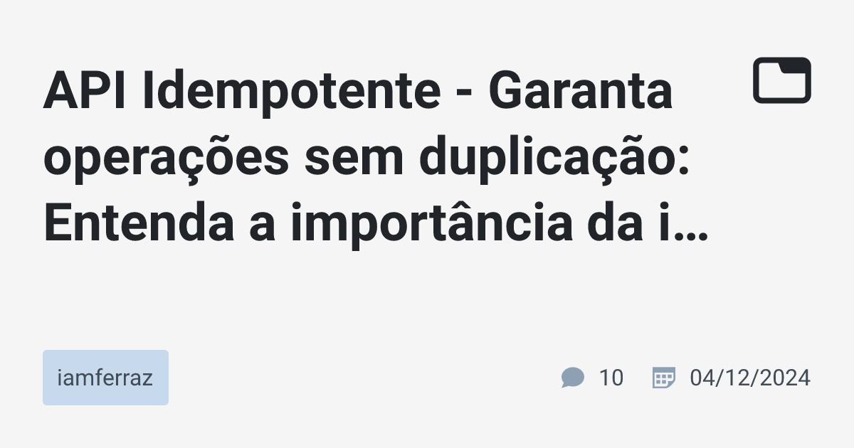API Idempotente - Garanta operações sem duplicação: Entenda a ...