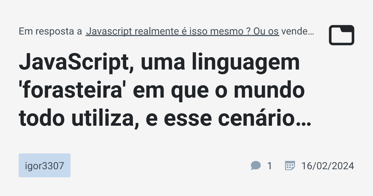 JavaScript, uma linguagem 'forasteira' em que o mundo todo utiliza, e ...