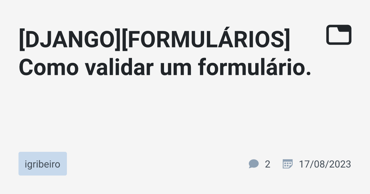[DJANGO][FORMULÁRIOS] Como validar um formulário. · igribeiro · TabNews