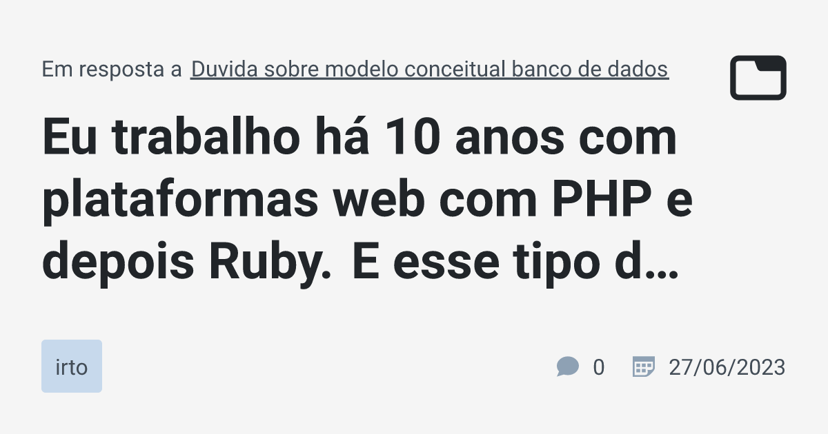Eu trabalho há 10 anos com plataformas web com PHP e depois Ruby. E esse tipo de · irto · TabNews