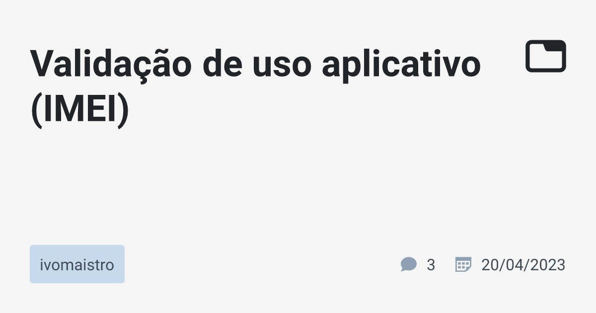 Validação de uso aplicativo (IMEI) · ivomaistro · TabNews