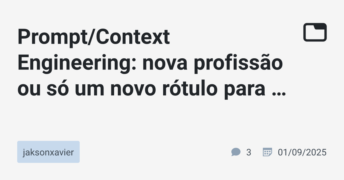 Prompt/Context Engineering: nova profissão ou só um novo rótulo para uma antiga? · jaksonxavier ...