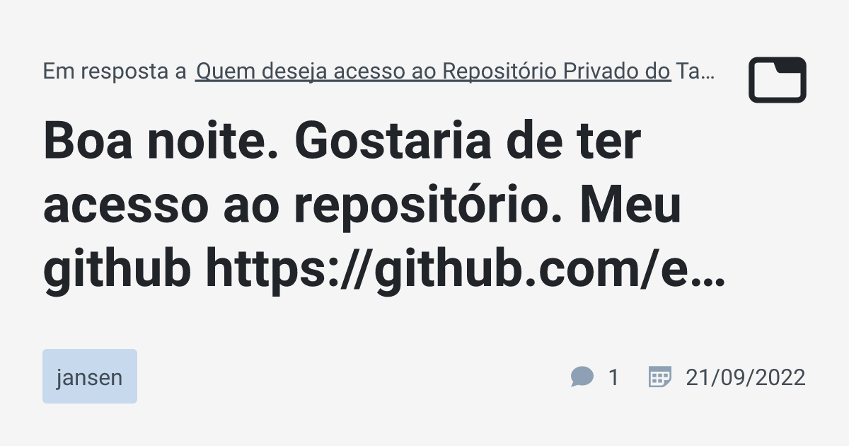 Boa noite. Gostaria de ter acesso ao repositório. Meu github https://github.c... · jansen · TabNews