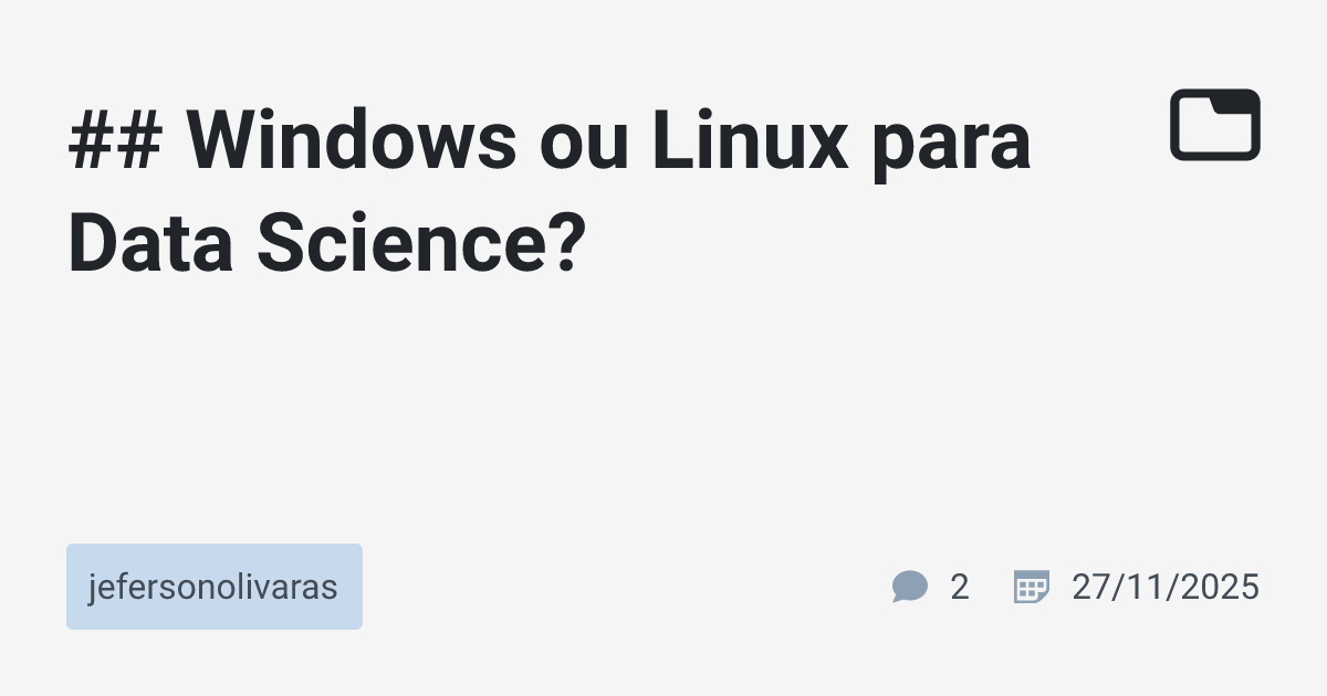 ## Windows ou Linux para Data Science? · jefersonolivaras · TabNews