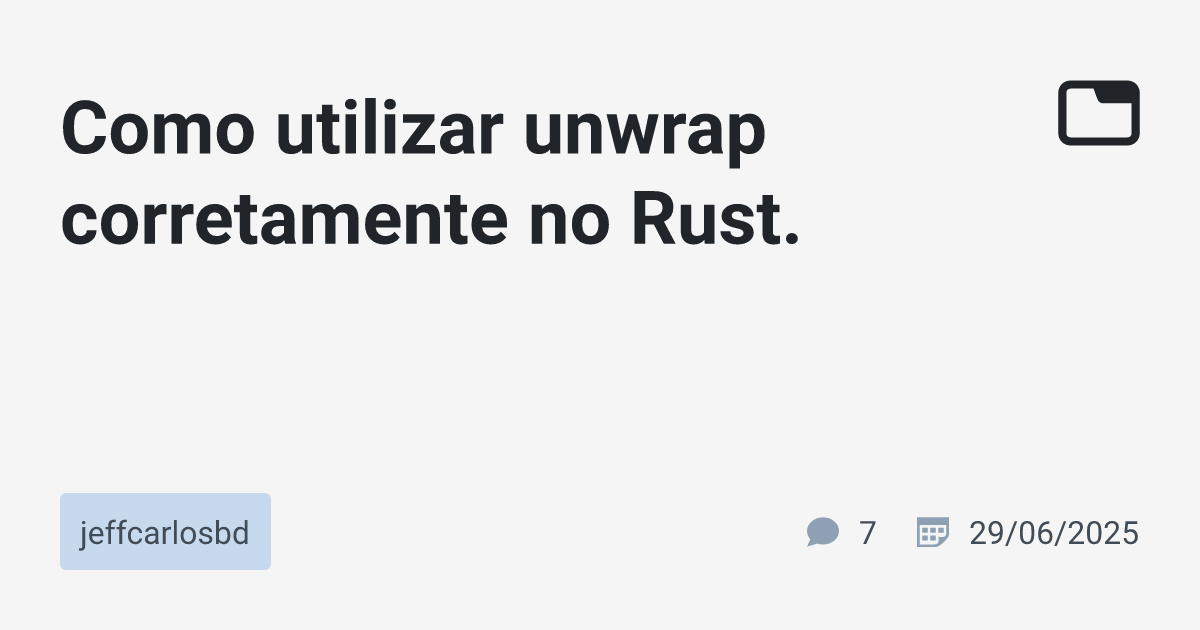 Como utilizar unwrap corretamente no Rust. · jeffcarlosbd · TabNews