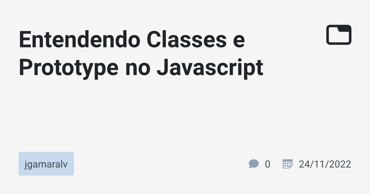 Entendendo Classes e Prototype no Javascript · jgamaralv · TabNews